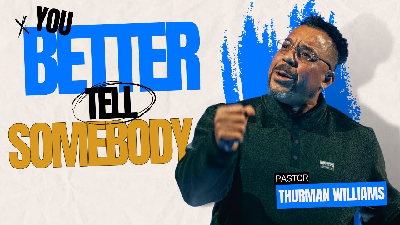 YOU BETTER TELL SOMEBODY | PASTOR THURMAN WILLIAMS - YouTube