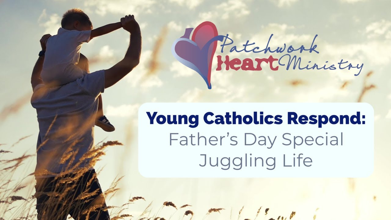 Young Catholics Respond: Father's Day Special - Juggling Life - YouTube