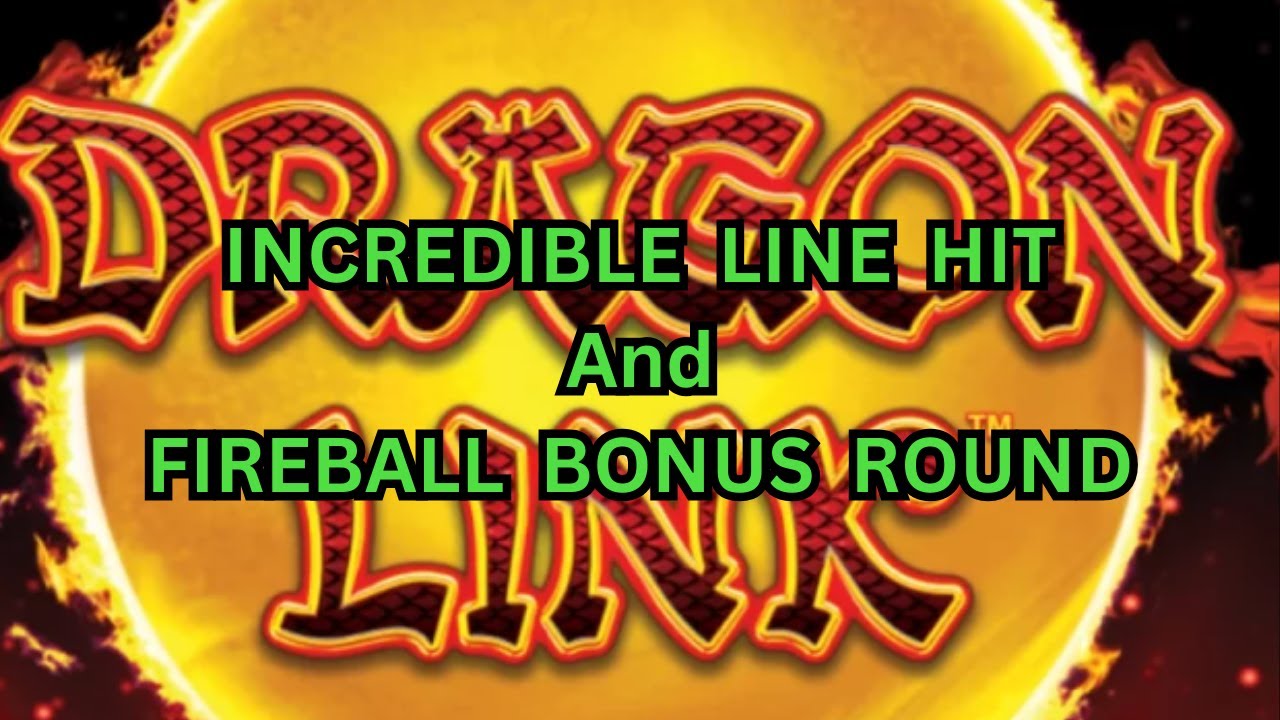 Incredible Dragon Link Line Hit and Fireball Bonus!! - YouTube