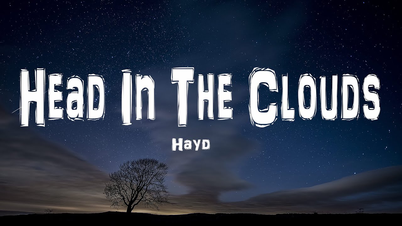 Hayd - Head In The Clouds (Lyrics) - YouTube