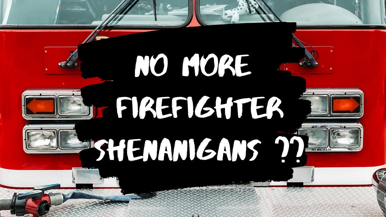 Firefighter Shenanigans ... Coming to an End - YouTube