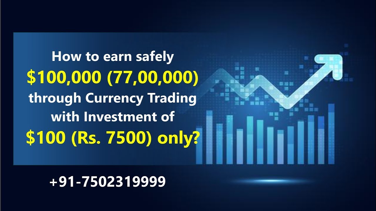 How to earn safely $100,000 through Currency Trading with Investment of ...