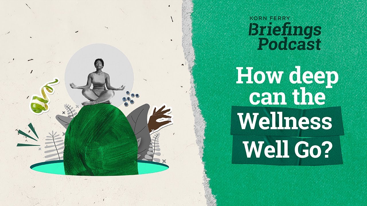 How Deep Can the Wellness Well Go? | Briefings Podcast | Presented by ...