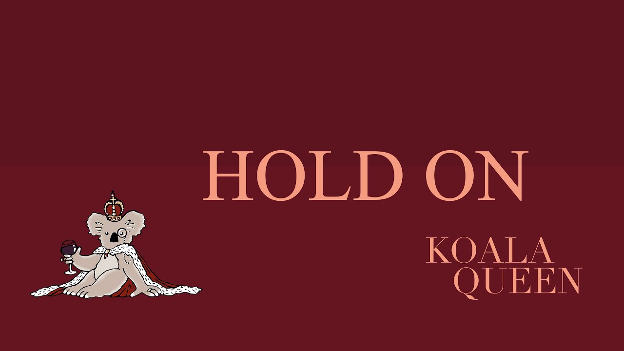 Koala Queen - Hold On [LYRIC/MUSIC VIDEO] - YouTube