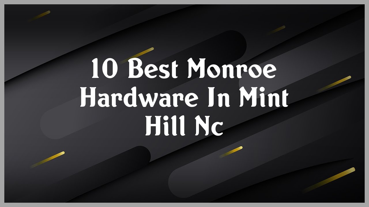 Top 10 Monroe Hardware In Mint Hill Nc - YouTube