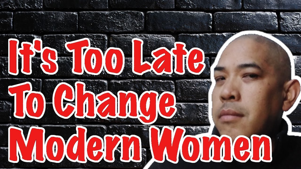 It Is Too Late To Change Modern Women Behaviors - YouTube