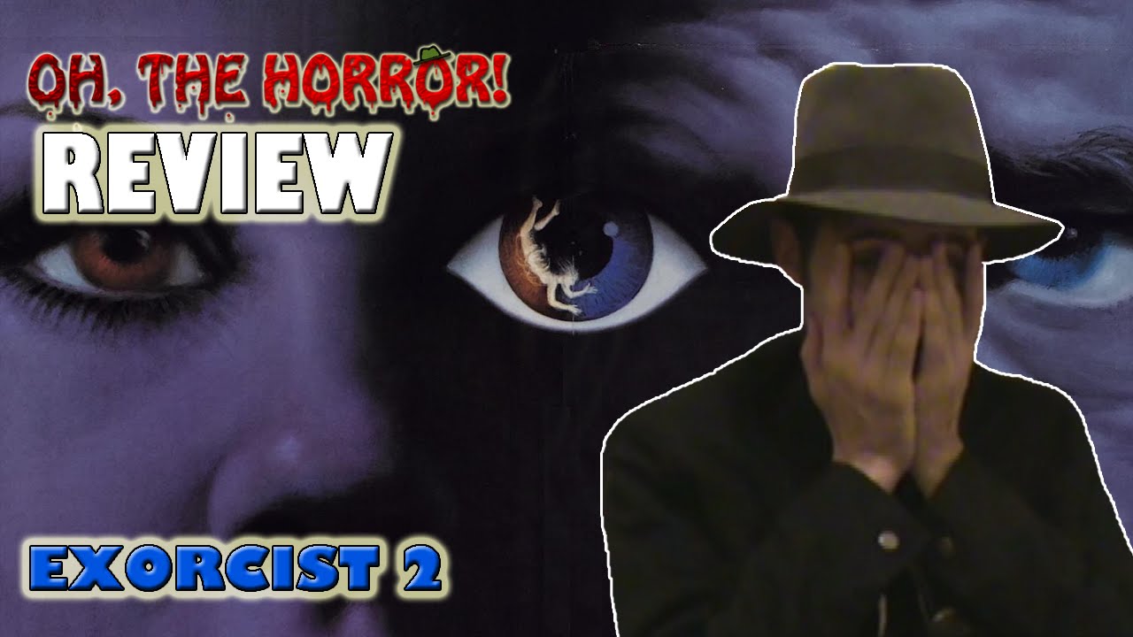 Oh, the Horror! (23): Exorcist 2 - YouTube