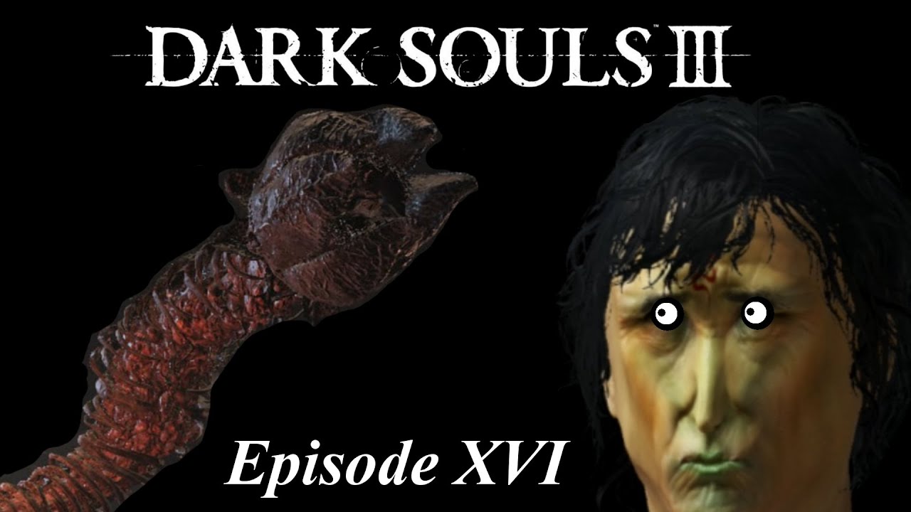 Soul's Got Worms!? - Dark Souls 3 | Episode XVI - YouTube