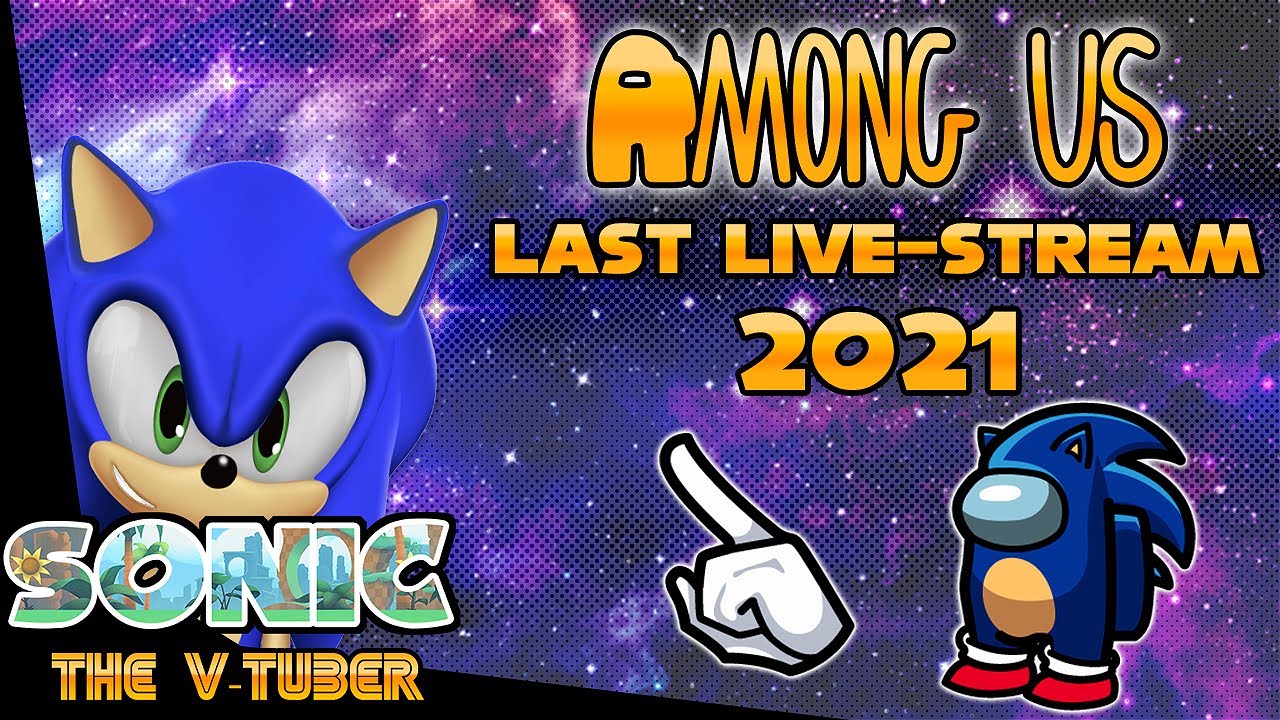 ⍟Sonic The VTuber⍟ | Among Us with Audience - Last Stream of 2021 - YouTube