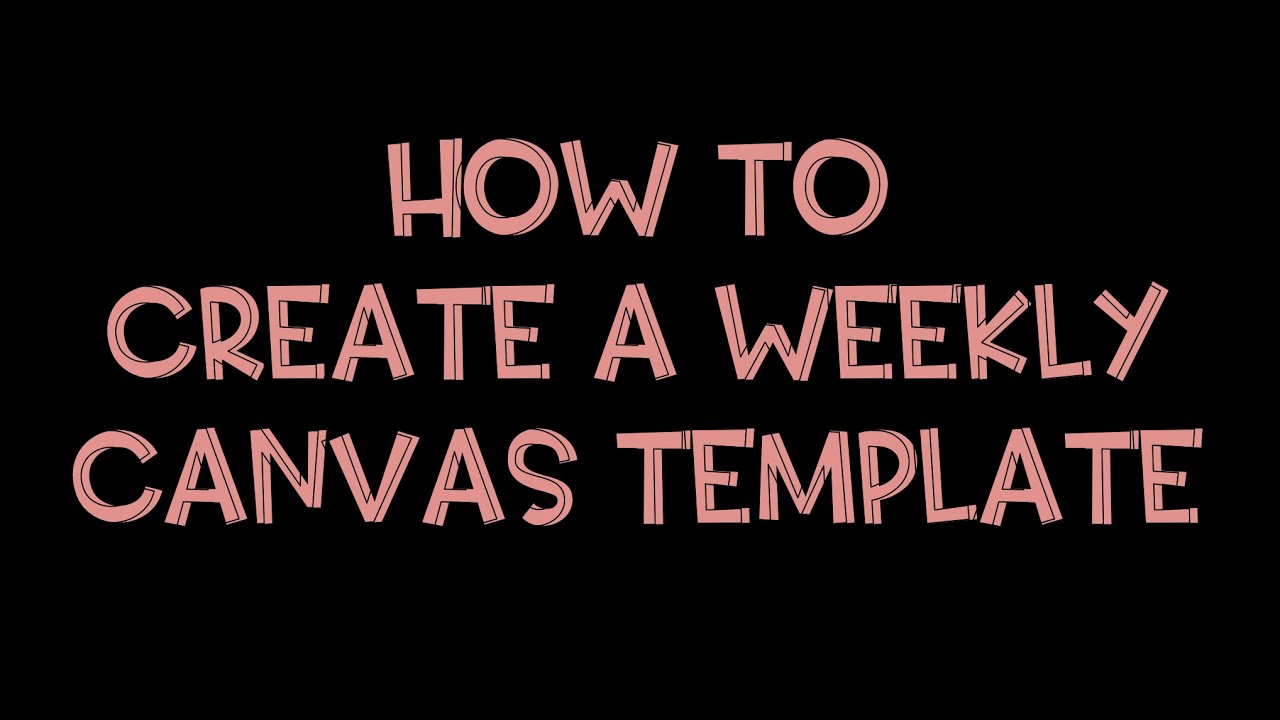 How To Create a Weekly Table Template in Canvas - YouTube