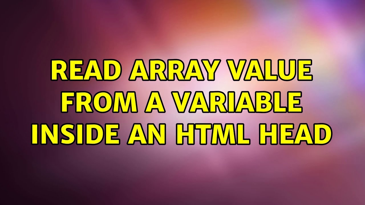Read Array Value From A Variable Inside An Html Head 4 Solutions Youtube