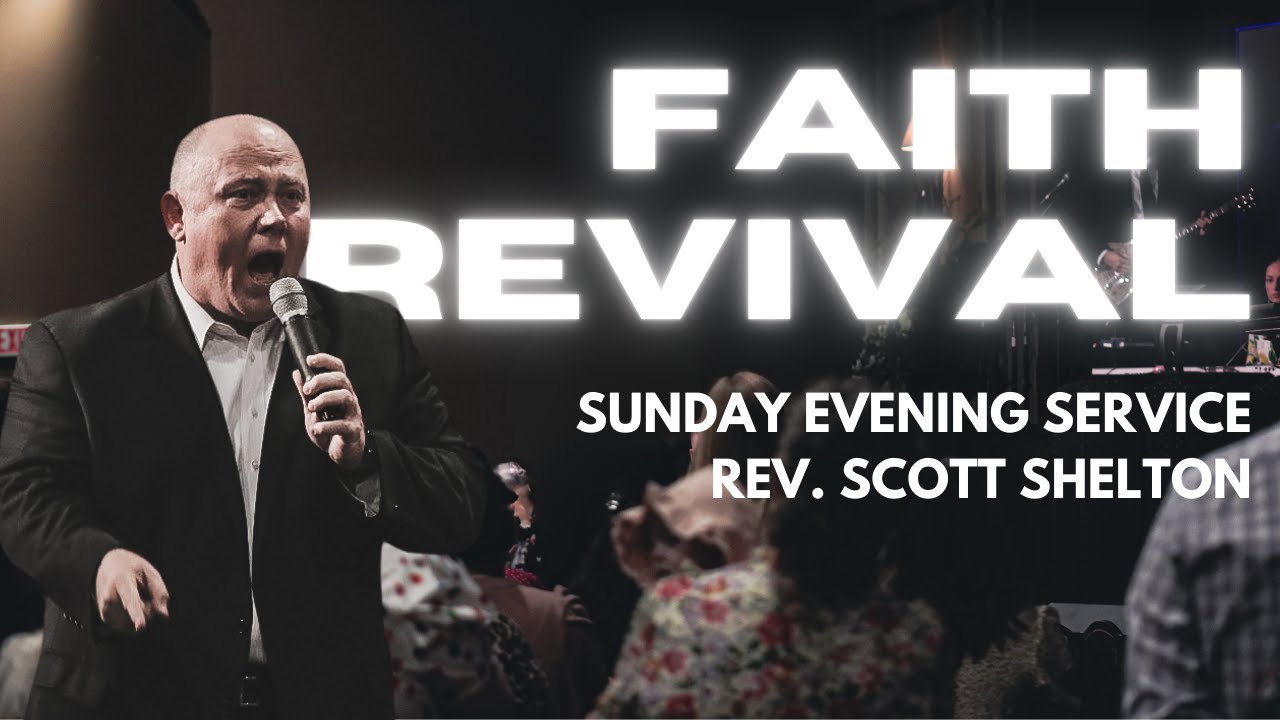Faith Revival | Sunday Evening Service | Rev. Scott Shelton - YouTube