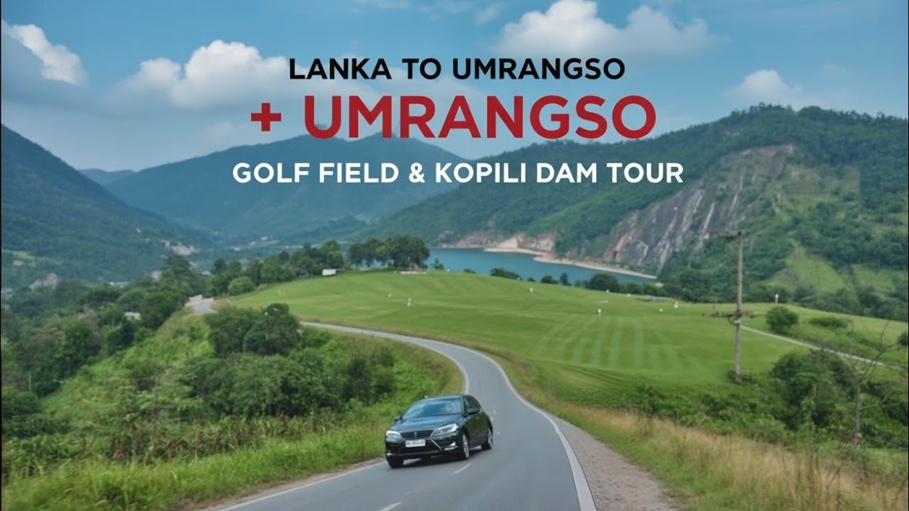 Assam Lanka to Umrangso Road Trip | Golf Field & Kopili Dam Tour ...