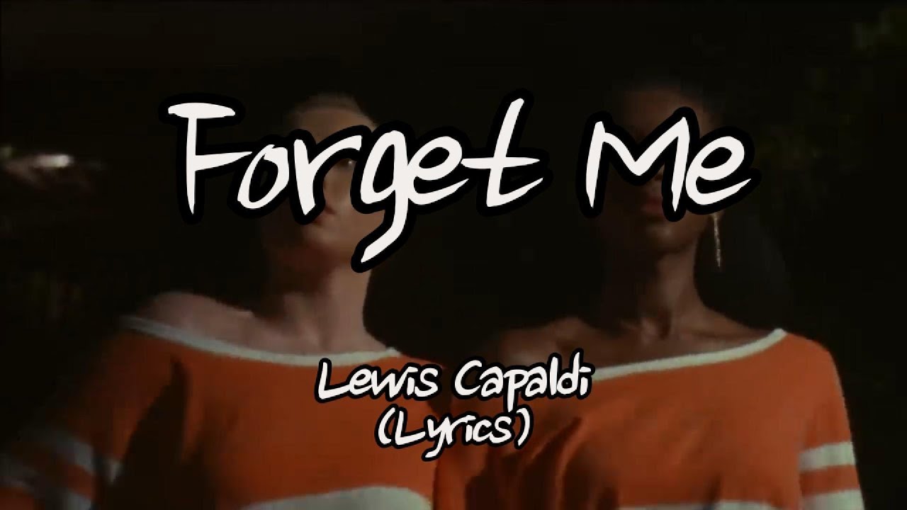 Lewis Capaldi - Forget Me (Lyrics) - YouTube