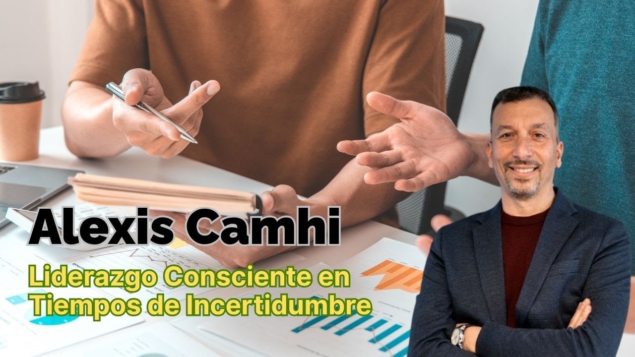Liderazgo consciente en tiempos de incertidumbre con Alexis Camhi - YouTube