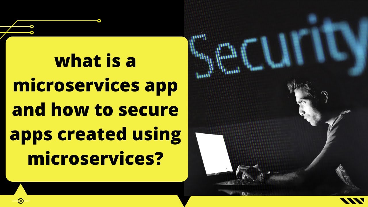 what is a microservices app and how to secure apps created using microservices? - YouTube