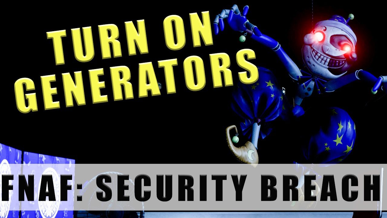 Five Nights At Freddy's Security Breach Turn The Generators On Let ...