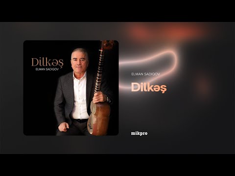 Elman Sadıqov — Dilkəş Muğamı (Rəsmi Audio)