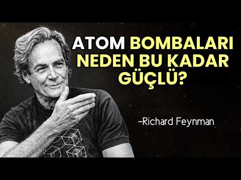 Atom Bombaları Neden Bu Kadar GÜÇLÜ? - Feynman'ın Ürpertici Yanıtı | Richard Feynman