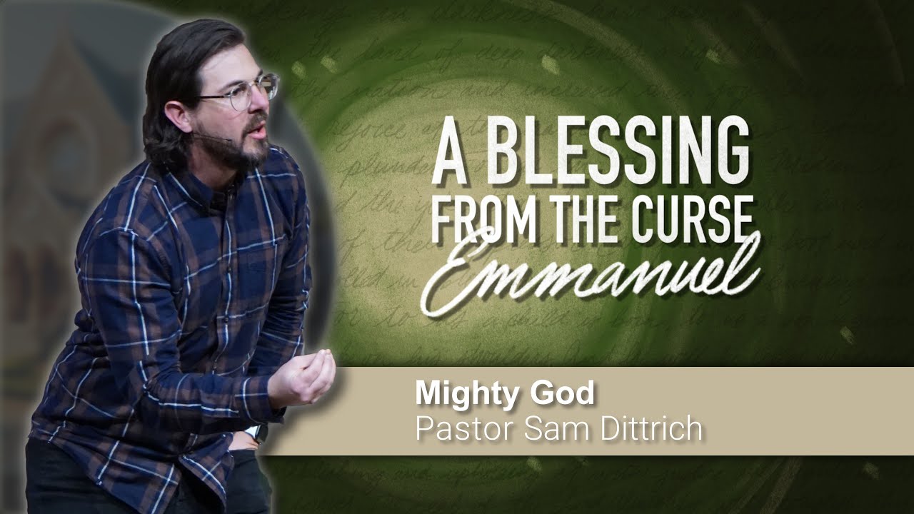 Mighty God | A Blessing From the Curse: Emmanuel | Pastor Sam Dittrich ...