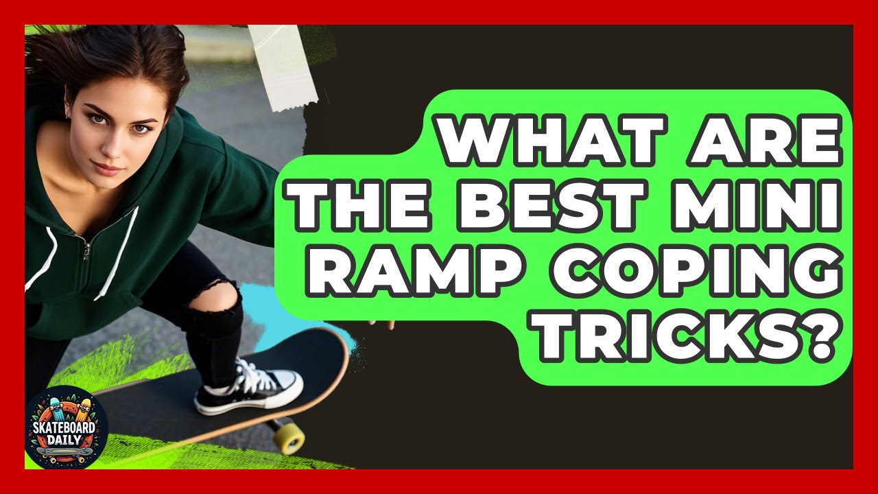 What Are The Best Mini Ramp Coping Tricks? - Skateboard Daily - YouTube