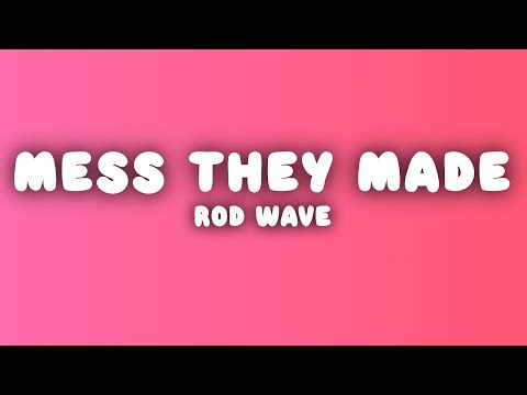 Rod Wave - The Mess They Made (Lyrics)