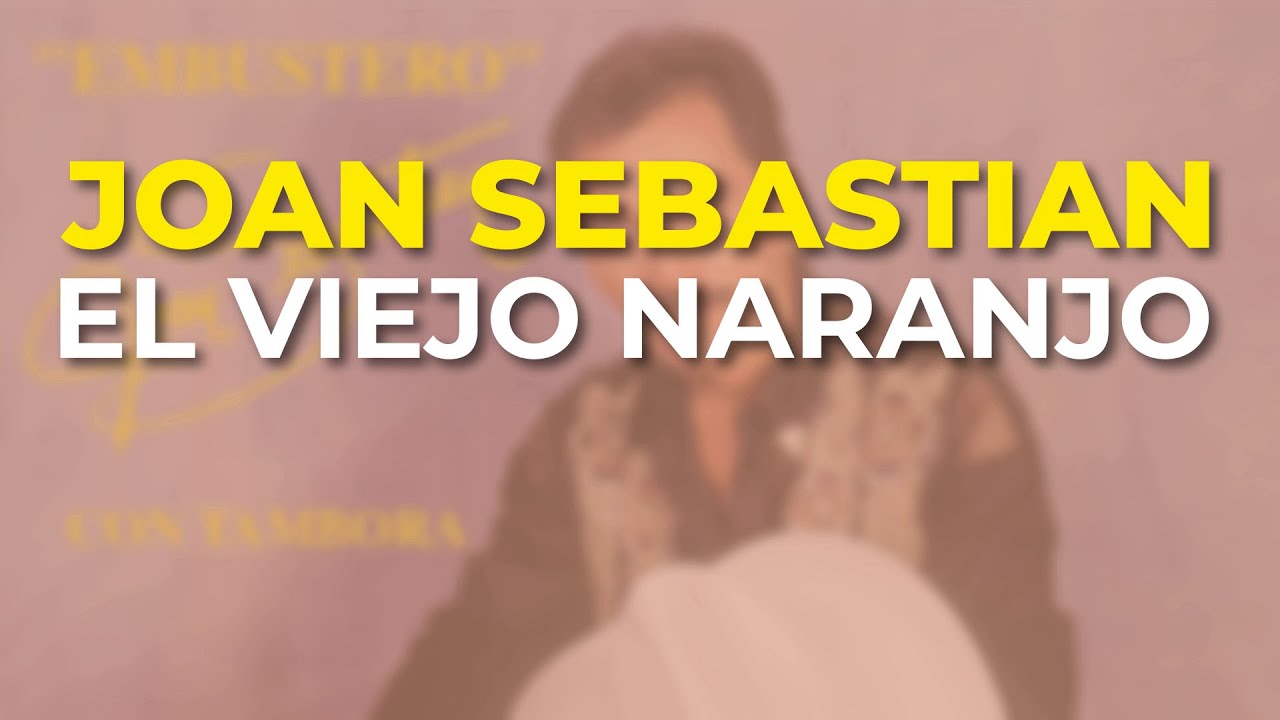 Joan Sebastian - El Viejo Naranjo Acordes - Chordify