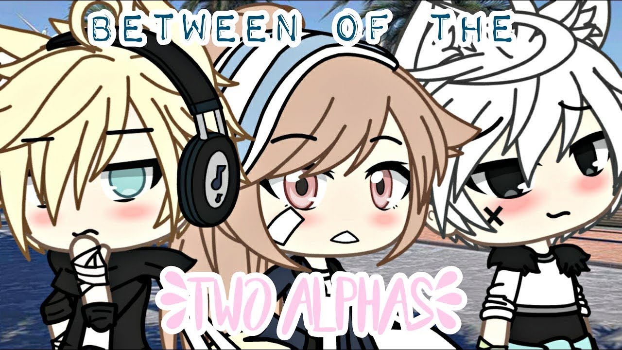 between of the two alphas | gacha life mini movie - YouTube