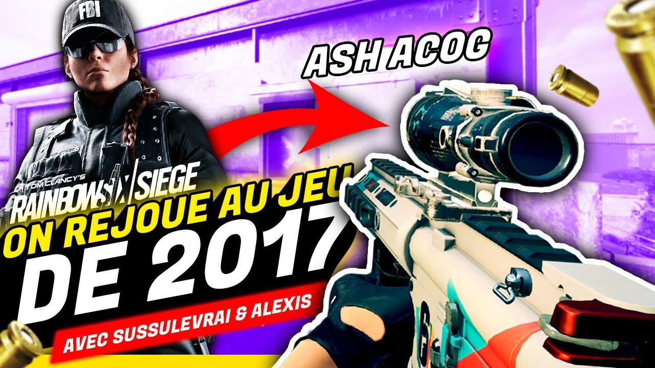 ON REJOUE au RAINBOW SIX SIEGE de 2017 💥 ASH ACOG ⚡️ft. SUSSU & ALEXIS ...