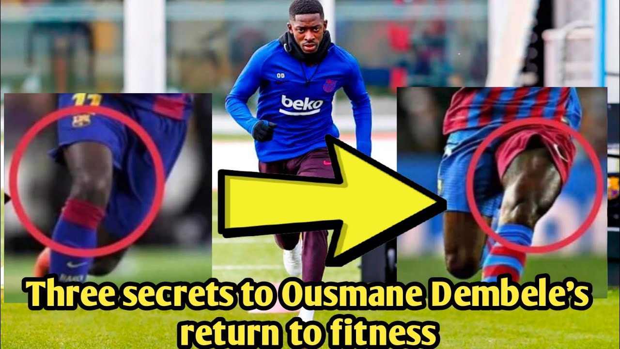 Three secrets to Ousmane Dembele’s return to fitness: The Return Of ...