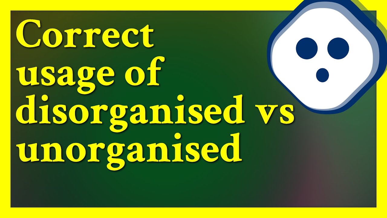 Unorganised or unorganized has several specific meanings that ...