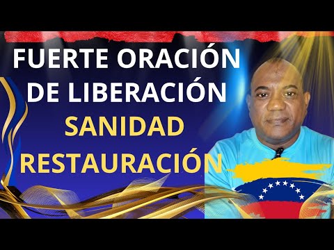 FUERTE ORACIÓN DE LIBERACIÓN, SANIDAD RESTAURACIÓN.  GABRIEL SANCHEZ BOLÍVAR 