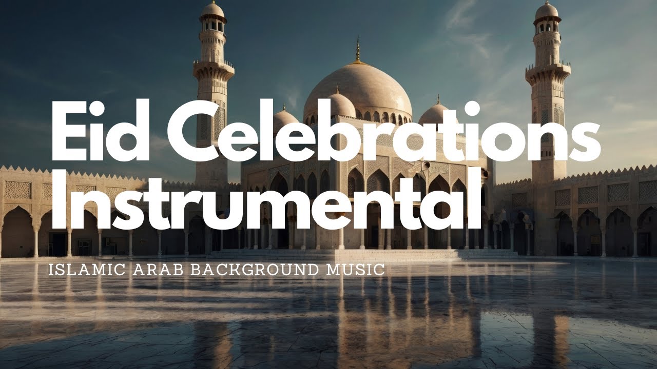 Eid Celebrations - Islamic Arab Background Music Instrumental - YouTube