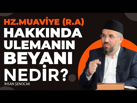 Hz.Muaviye (R.a) hakkında ulemanın beyanı nedir? | İhsan Şenocak