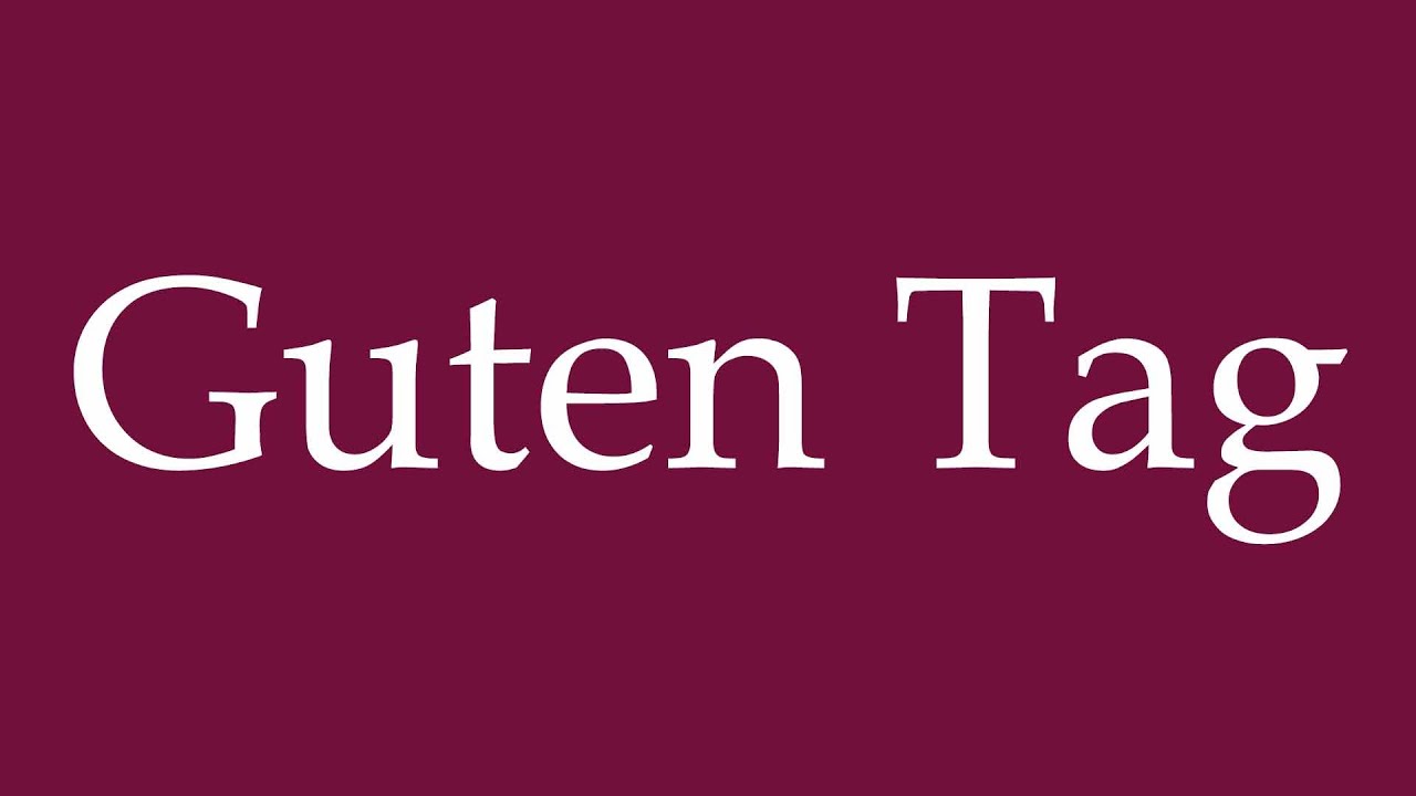 How to Pronounce ''Guten Tag'' (Good Day) Correctly in German - YouTube