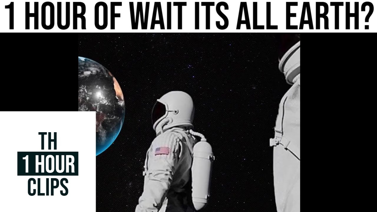 1 hour of wait its all earth? - YouTube