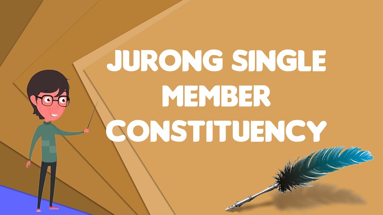 What is Jurong Single Member Constituency?, Explain Jurong Single ...