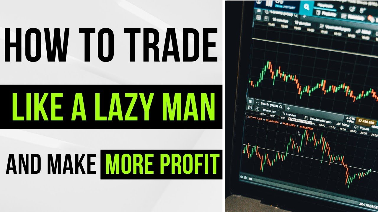 How to trade like a lazy man and make more profit with it. - YouTube
