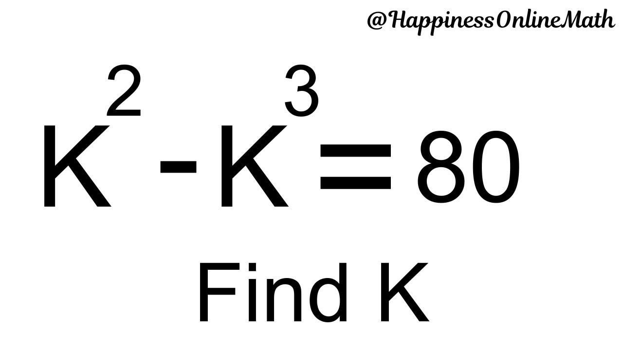 Exponential Algebra Maths Problem To Solve: k^2 - k^3 = 80 | Find k ...