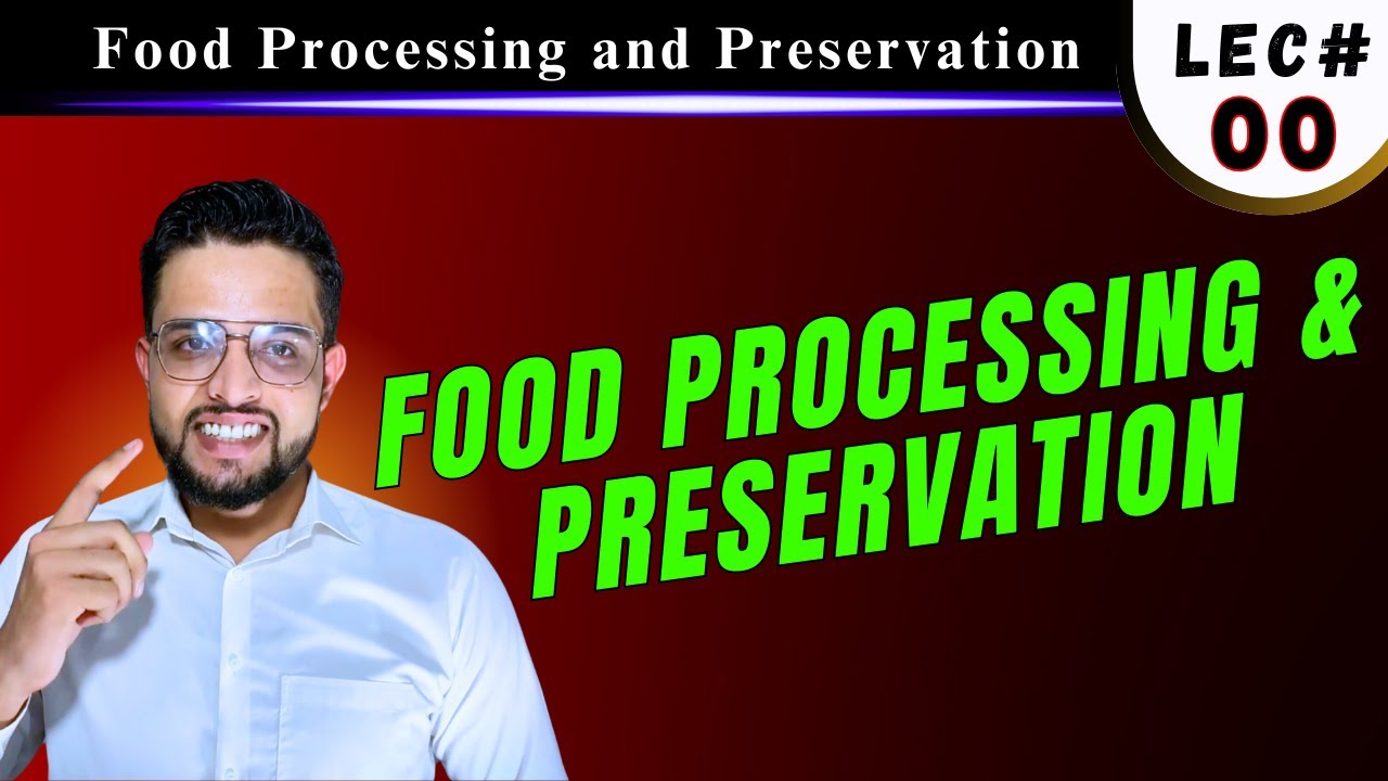 Introduction to Food Processing and Preservation Technology | Overview ...