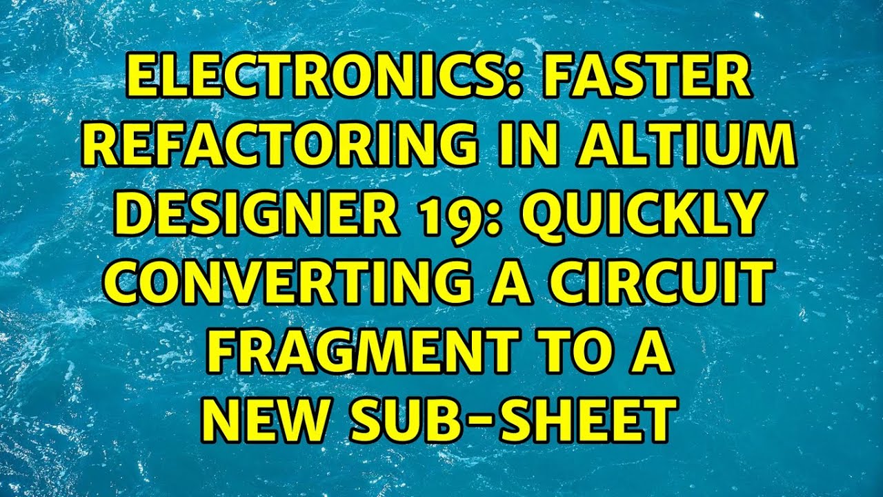 Faster refactoring in Altium Designer 19: Quickly converting a circuit ...