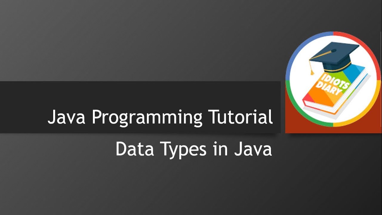 Data types in Java - Part-1 | Java tutorial by IdiotsDiary - YouTube