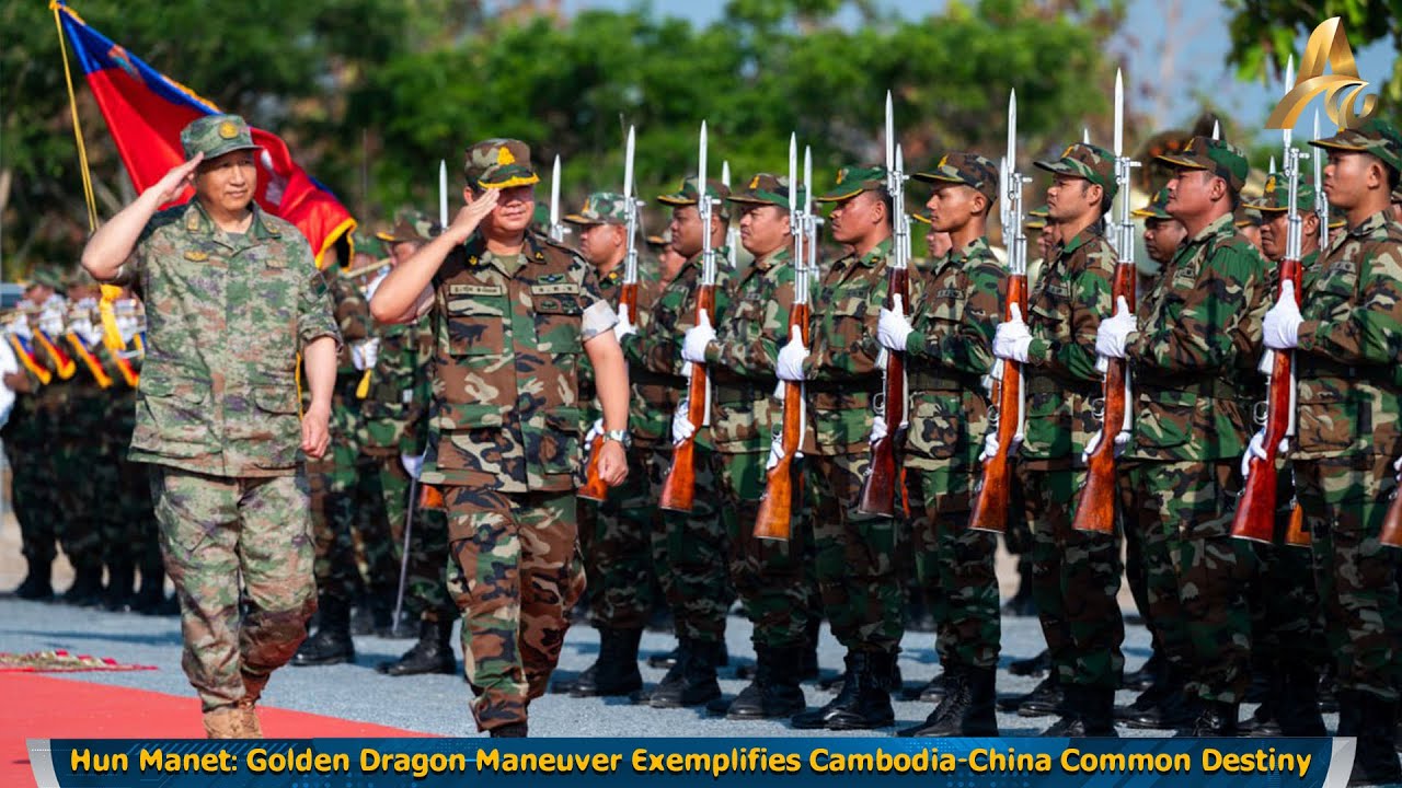 Hun Manet: Golden Dragon Maneuver Exemplifies Cambodia-China Common ...