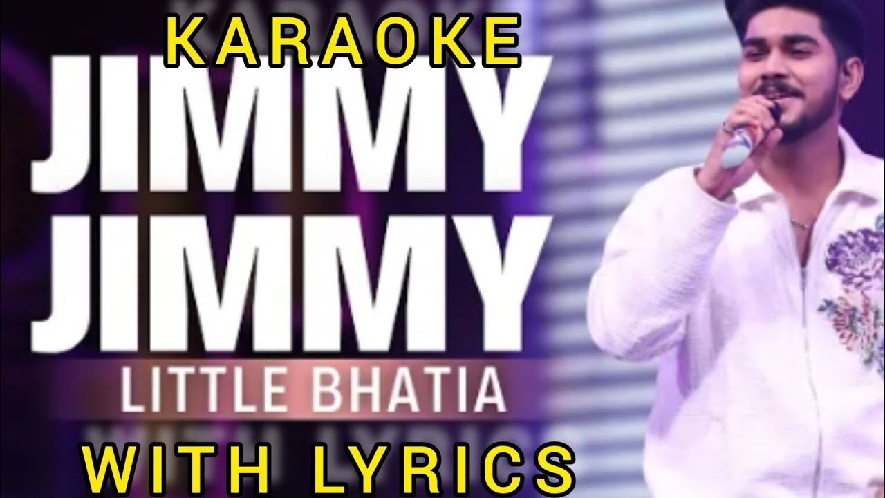 Jimmy Jimmy by Little Bhatia ( karaoke ) with lyrics🎤🎶 [ Instrumental ...