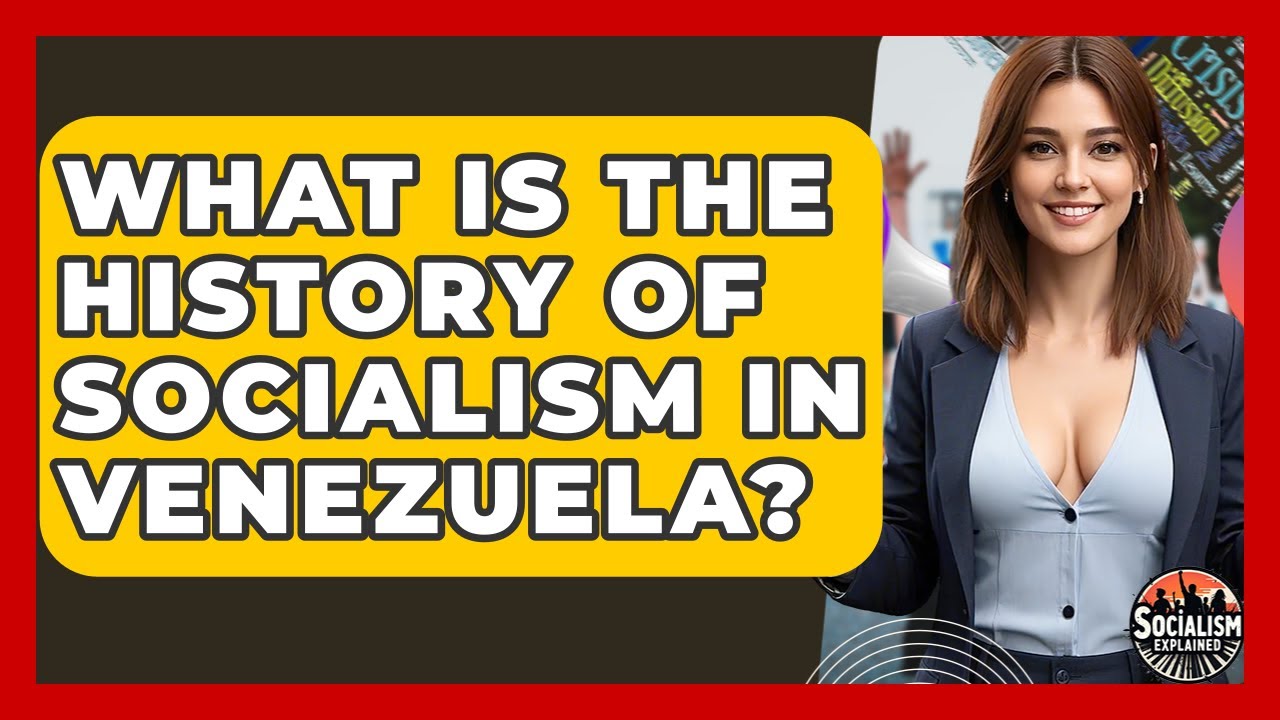 What Is The History Of Socialism In Venezuela? - Socialism Explained ...