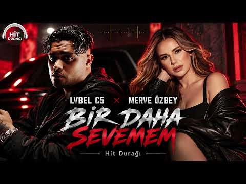 LVBEL C5 × MERVE ÖZBEY – BİR DAHA SEVEMEM | Türkçe Rap Pop Düet 2026 | HİT DURAĞI
