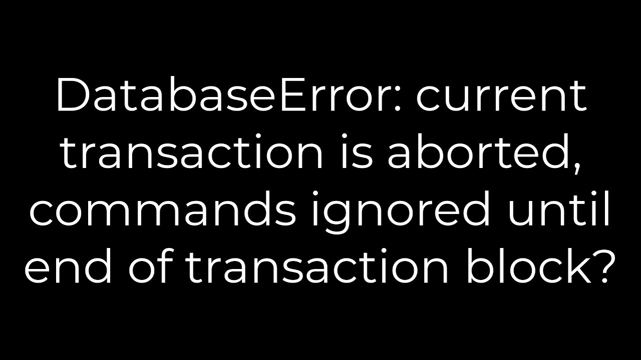 Python Current Transaction Is Aborted Commands Ignored Until End Of Transaction Block