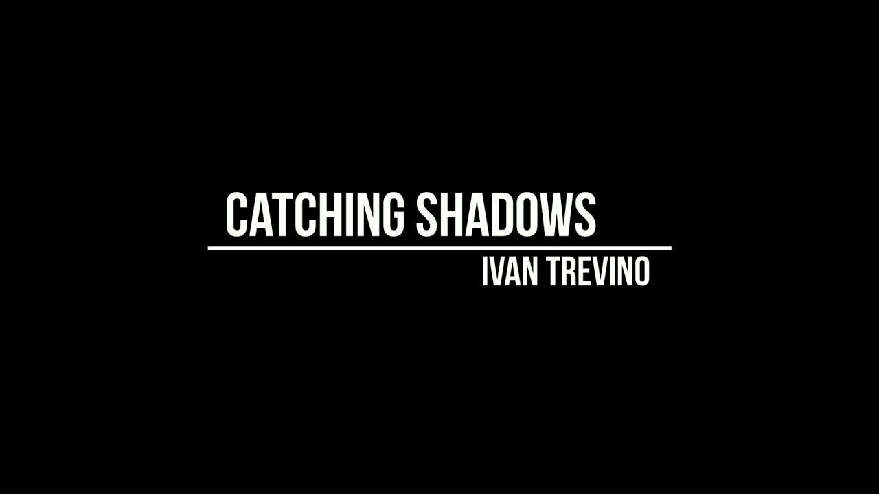 Catching Shadows by Ivan Trevino - YouTube