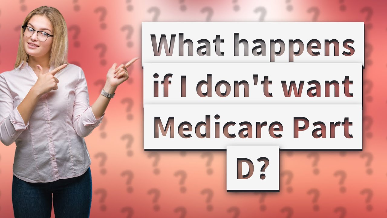 What Happens If I Don t Want Medicare Part D YouTube what-happens-if-i-don-t-want-medicare-part-d-youtube