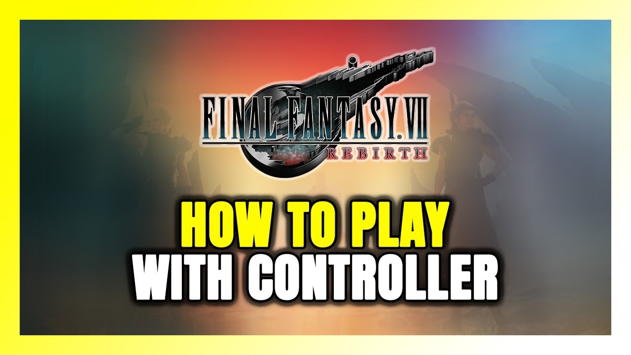 How to Play FINAL FANTASY VII REBIRTH With Controller on PC! - YouTube